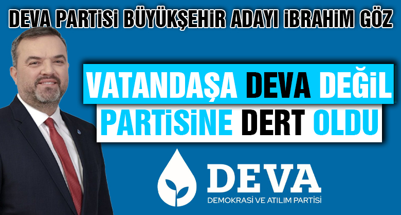 Deva Partisi Büyükşehir Adayı İbrahim Göz Deva Değil Dert Oldu! - TrKayseri, Kayseri son dakika ...